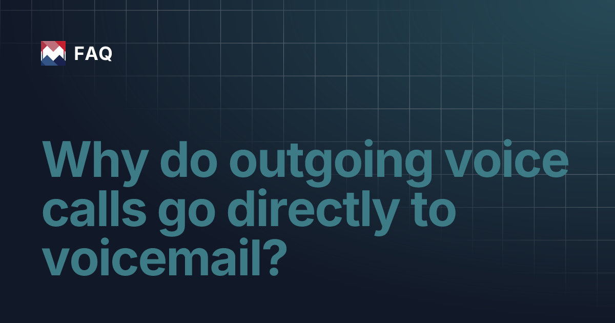 Why do outgoing voice calls go directly to voicemail? | FAQ